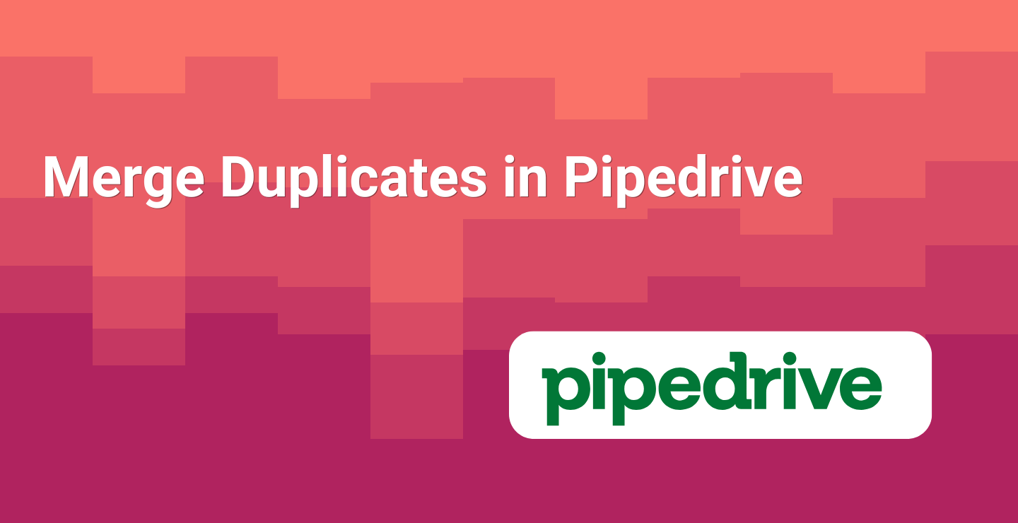 How to Bulk Merge Duplicates in Pipedrive (Step-by-Step Guide)